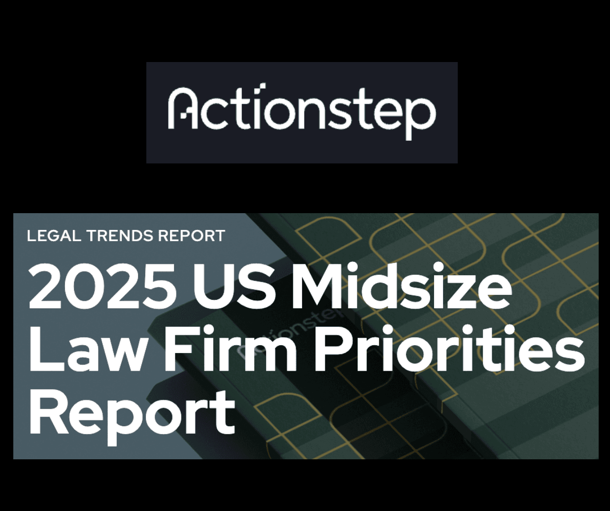 Cost, Clients, and Connectivity: 2025 Actionstep Report Reveals Strategic Priorities for Midsize ...
